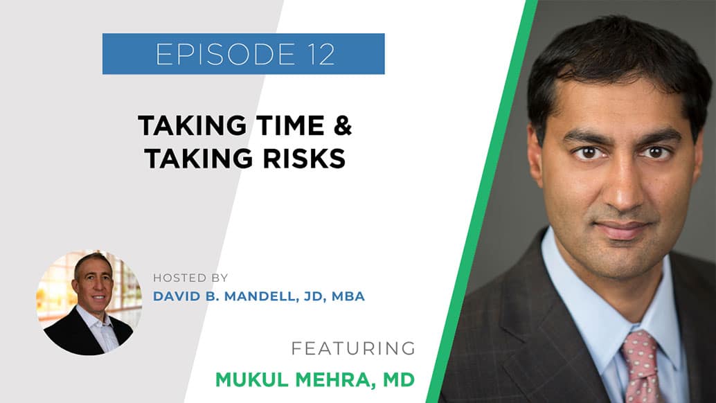 Taking Time & Taking Risks with Gastroenterologist, Mukul Mehra, MD
